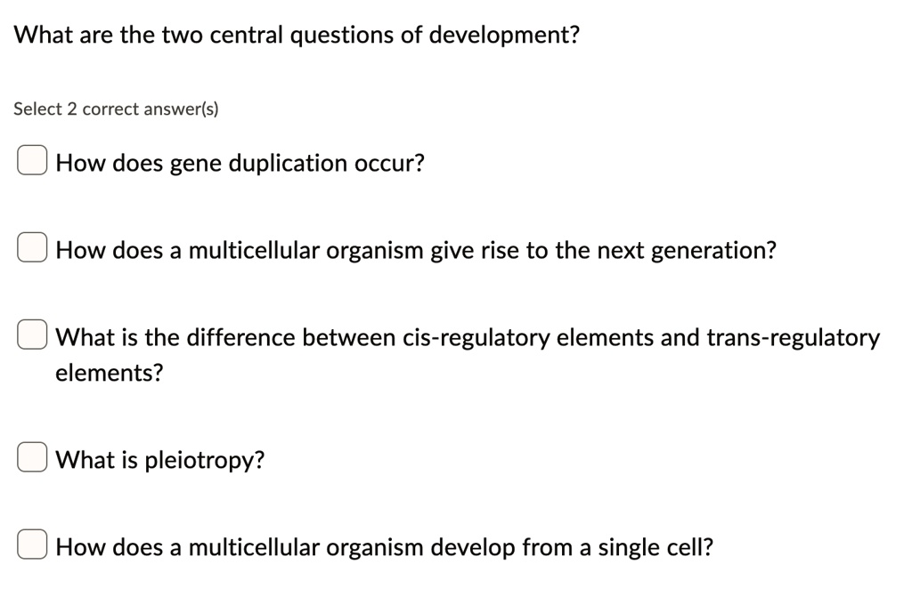 What are the two central questions of development? Select 2 correct ...