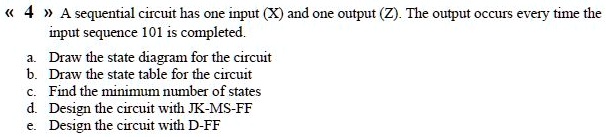 A Sequential Circuit Has One Input X And One Output Z The Output Occurs Every Time The