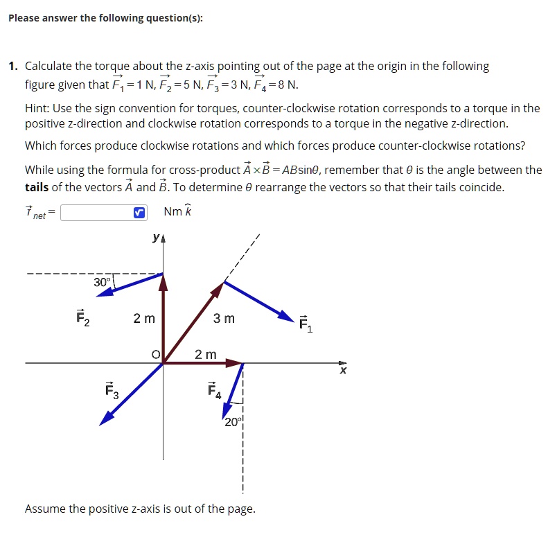 SOLVED: Please answer the following question(s): Calculate the torque about the z-axis pointing ...