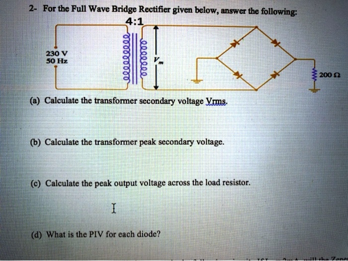 Solved For The Full Wave Bridge Rectifier Given Below Answer The Following A Calculate The