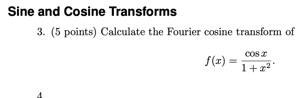 Sine and Cosine Transforms (5 points) Calculate the Fourier cosine ...
