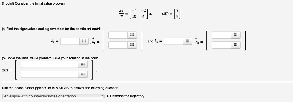 point consider the initial value problem 4 x0 8 a find the eigenvalues and eigenvectors for the ...