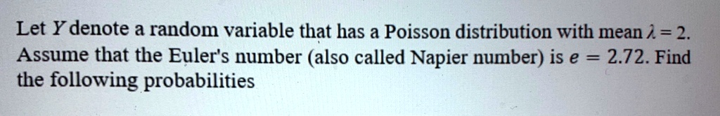 SOLVED: Let Y denote a random variable that has a Poisson distribution with mean / = 2 Assume ...