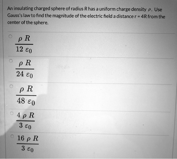SOLVED: An insulating charged sphere of radius R has a uniform charge density Ï . Use Gauss's ...