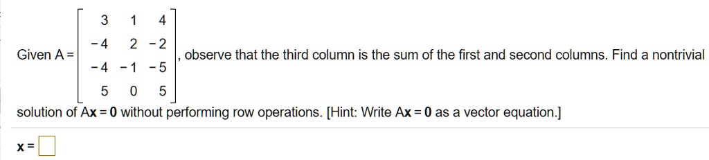 SOLVED: 2 - -4 Given A = observe that the third column is the sum of the first and second ...