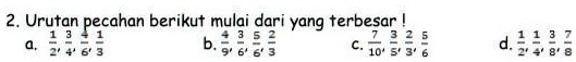 SOLVED: bantu lagi gaz,susah bgt:) Urutan pecahan berikut mulai dari ... SOLVED: bantu lagi gaz,susah bgt:) Urutan pecahan berikut mulai dari ...