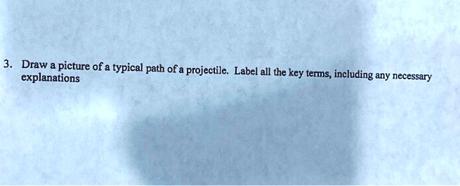 Draw picture of a typical path of a projectile Label all the key ...