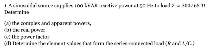 SOLVED: 1-A sinusoidal source supplies 10o kVAR reactive power at 50 Hz ...