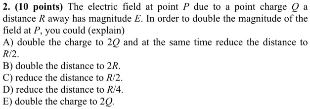 SOLVED: (10 points) The electric field point P due to point charge Q distance R away has ...