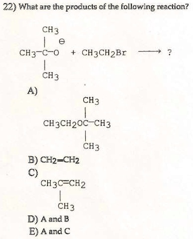 SOLVED: 22) What are the procucts cf tke following reaction? CH3 CH3-€-0 CH3CH2Br CH3 A CH3 ...