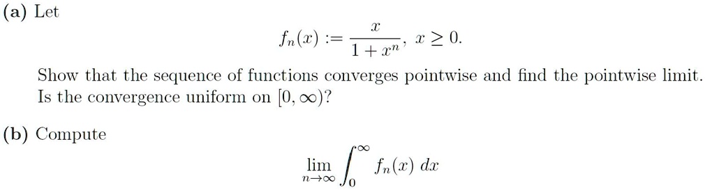 SOLVED: Part b) requires the Lebesgue Dominated Convergence Theorem. (a) Let 1+xnâ†’x0. Show ...
