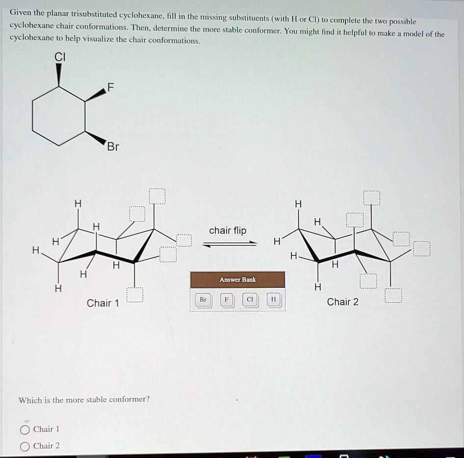 Given the planar trisubstituted cyclohexane, fill in the missing ...