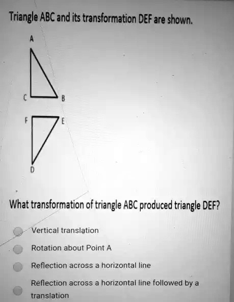 SOLVED: Triangle ABC and its transformation DEF are shown; What transformation of triangle ABC ...