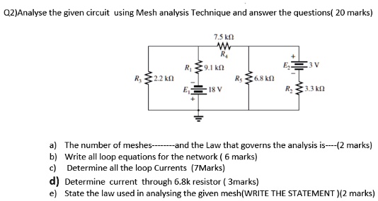 SOLVED: Q2) Analyze the given circuit using Mesh analysis Technique and answer the questions (20 ...