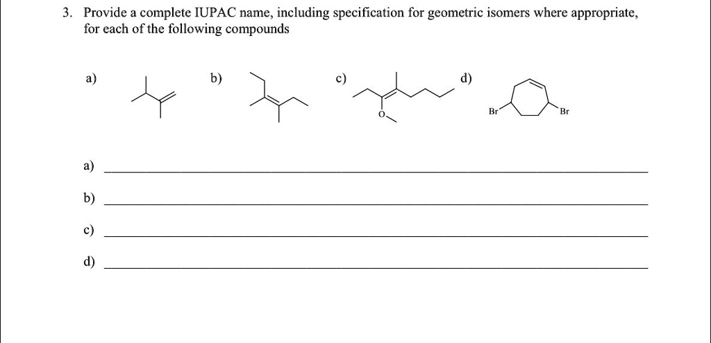 Provide a complete IUPAC name, including specification for geometric ...