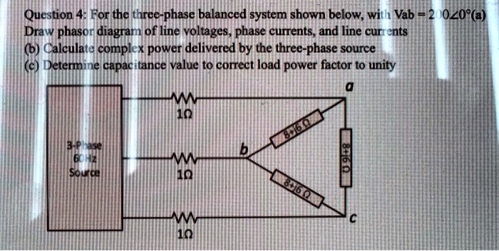 SOLVED: Question 4: For the three-phase balanced system shown below with Vab=2000, draw a phasor ...