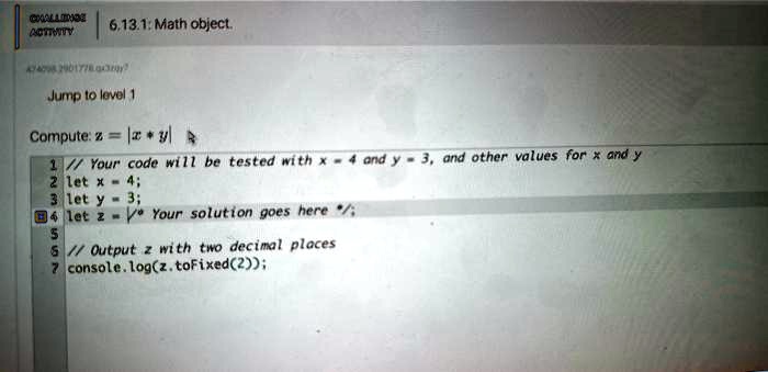 CHALLENGE ACTIVITY 6.13.1: Math object. Jump to level 1 Compute: z = |x ...