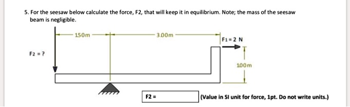 SOLVED: For the seesaw below, calculate the force, F2, that will keep ...