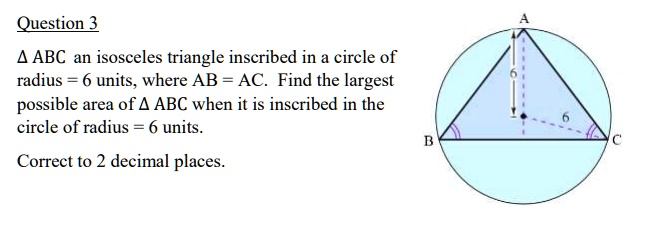 SOLVED: Question 3 4 ABC an isosceles triangle inscribed in a circle of radius 6 units where AB ...