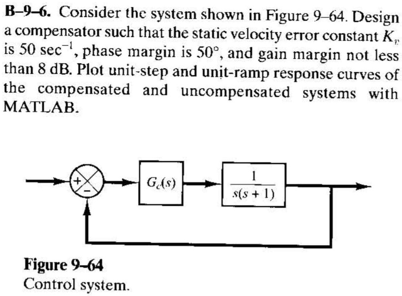 SOLVED: I need help B-9-6.Consider the system shown in Figure 9-64.Design a compensator such ...