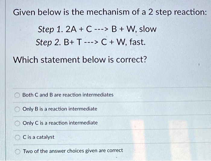given below is the mechanism of a 2 step reaction step 1 2a c b w slow ...