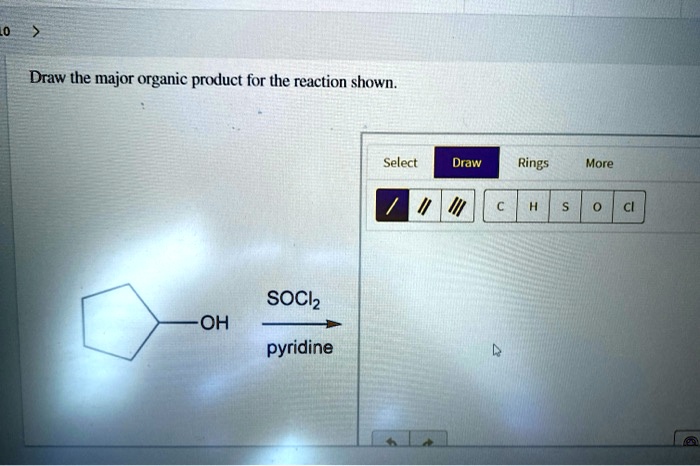 SOLVED: Draw the major organic product for the reaction shown. Select ...