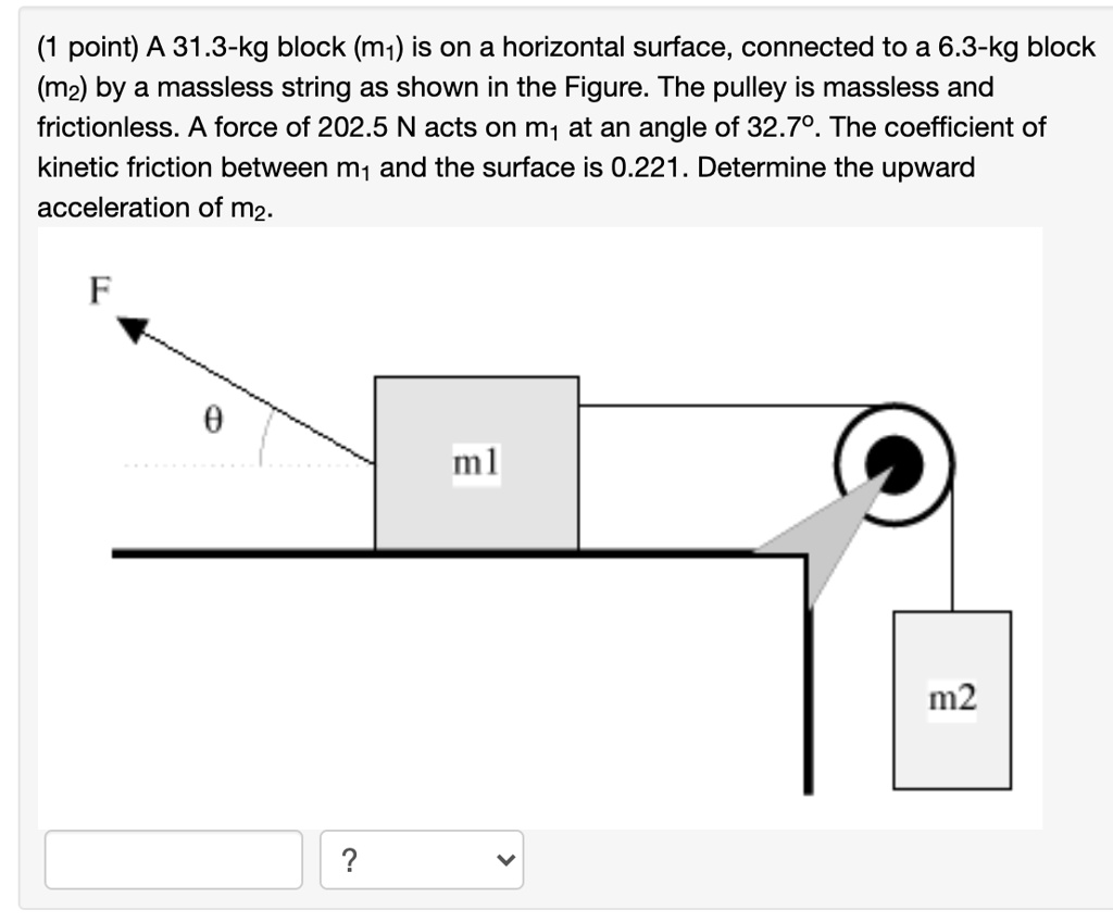 SOLVED: A 31.3-kg block (m1) is on a horizontal surface, connected to a 6.3-kg block (m2) by a ...