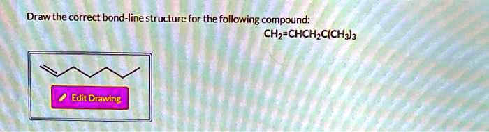SOLVED: Draw the correct bond-line structure for the following compound: CH3-CHCH2C(CH3)2