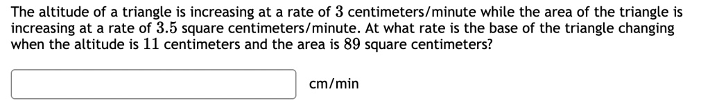 SOLVED: The altitude of a triangle is increasing at a rate of 3 centimeters/minute while the ...