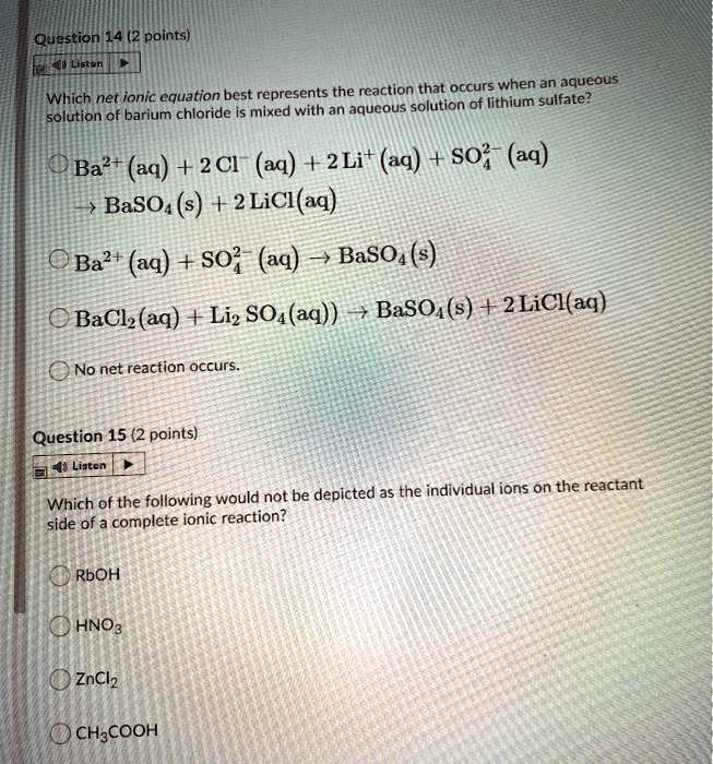 SOLVED: Question 14 (2 points) Listet Which net ionic equation best represents the reaction that ...