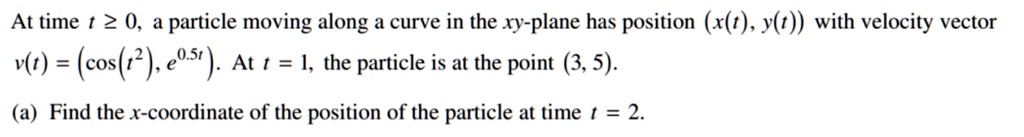 SOLVED: At time t > 0, particle moving along a curve in the xy-plane has position (x(t) . y(t ...