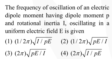 The frequency of oscillation of an electric dipole moment having dipole moment p and rotational ...
