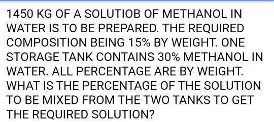 SOLVED: 1450 KG OF A SOLUTION OF METHANOL IN WATER IS TO BE PREPARED ...