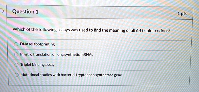 SOLVED: Which of the following assays was used to find the meaning of all 64 triplet codons ...