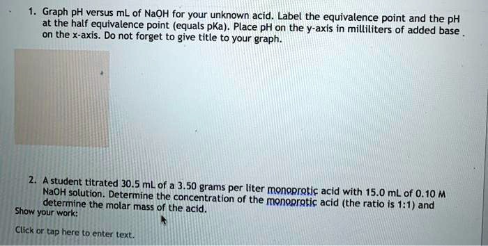 Graph ph versus ml of naoh for your unknown acid label the...