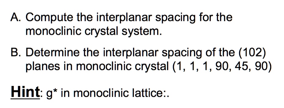 SOLVED: A. Compute the interplanar spacing for the monoclinic crystal system. B. Determine the ...