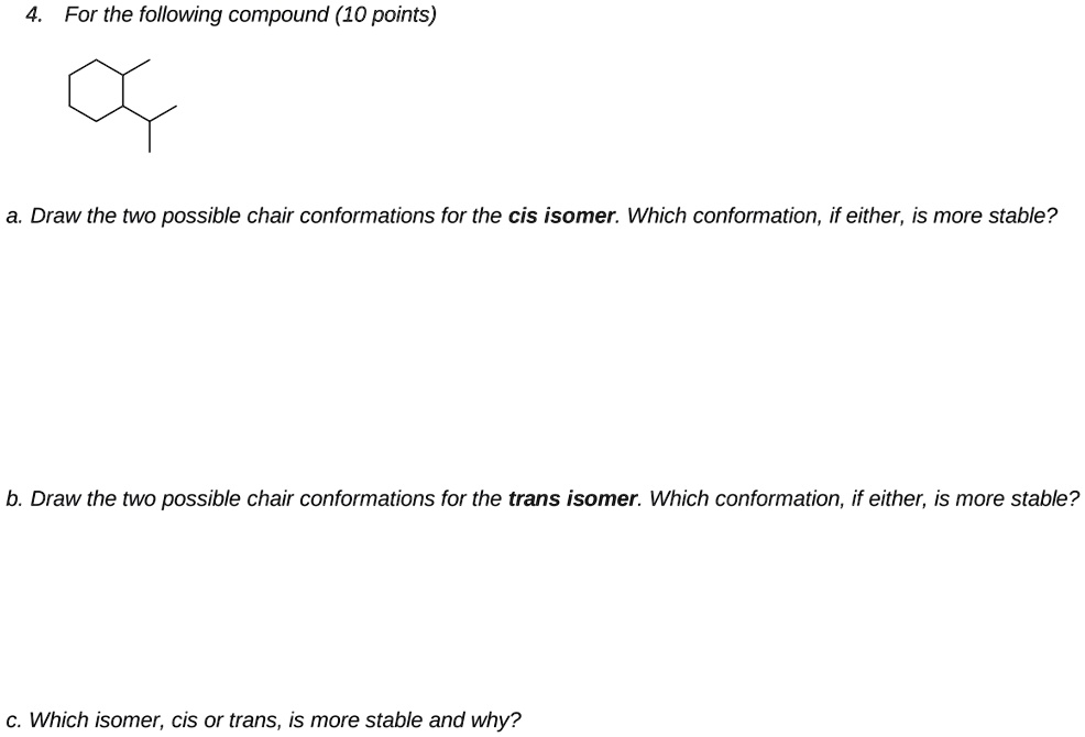 SOLVED:For the following compound (10 points) a, Draw the two possible chair conformations for ...