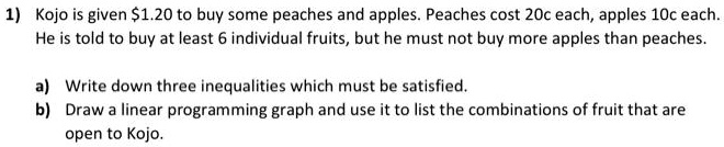 Kojo Is Given 120 To Buy Some Peaches And Apples Peaches Cost 20 Cents Each Apples 10 Cents 