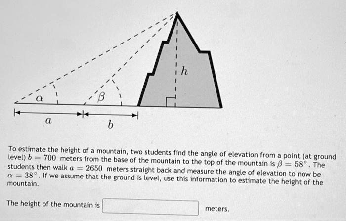 to estimate the height of mountain 700 two students find the angle of ...