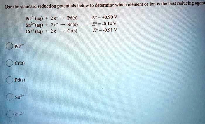 SOLVED: Use the standard reduction potentials below to determine which ...