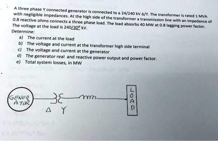 SOLVED: A three-phase Y-connected generator is connected to a 24/240 kV/Y transformer. The ...