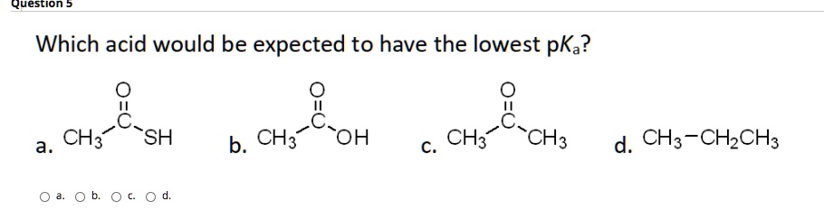 SOLVED: Question Which acid would be expected to have the lowest pKa ...