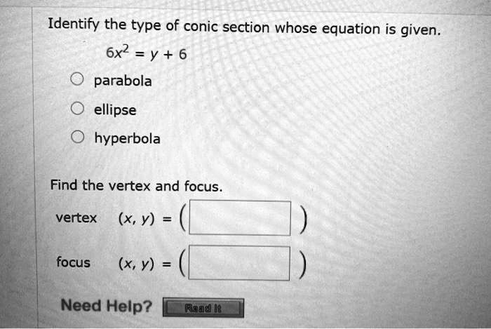 SOLVED: Identify the type of conic section whose equation is given: 6x^2 = y + 6. Is it a ...