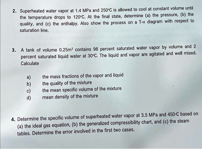 2. Superheated water vapor at 1.4 MPa and 250°C is allowed to cool at ... 2. Superheated water vapor at 1.4 MPa and 250°C is allowed to cool at ...