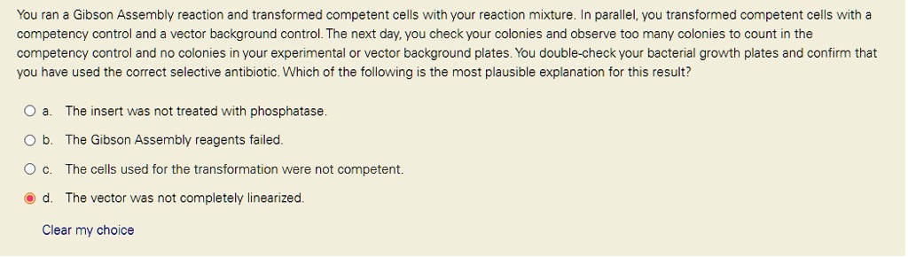 SOLVED: You ran a Gibson Assembly reaction and transformed competent ...