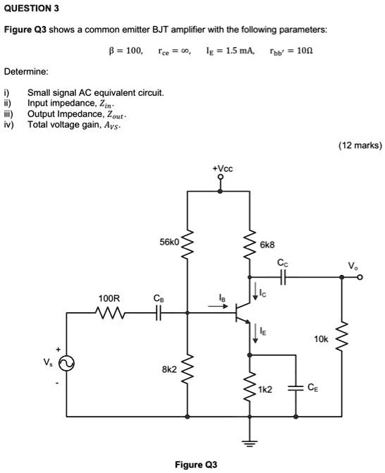 SOLVED: QUESTION 3 Figure Q3 shows a common emitter BJT amplifier with ... SOLVED: QUESTION 3 Figure Q3 shows a common emitter BJT amplifier with ...