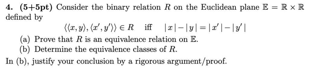 Solved 4 55pt Consider The Binary Relation R On The Euclidean Plane E Rx R Defined By W