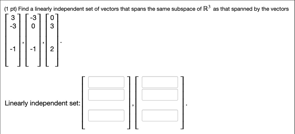 SOLVED: pt) Find a linearly independent set of vectors that spans the same subspace of R3 as ...