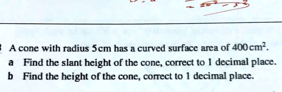 SOLVED: A cone with radius S cm has a curved surface area of 40 cmÂ². a ...