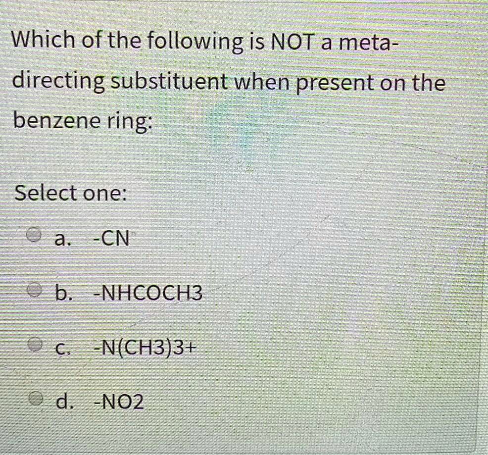SOLVED: Which of the following is NOT a meta- directing substituent ...